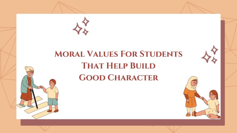 Moral Values for Students That Help Build a Good Character